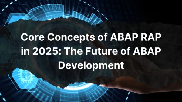 Core Concepts of ABAP RAP in 2025