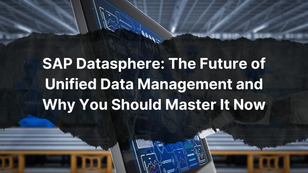 SAP Datasphere Training Course 2025 | Top Rated Institute